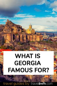 What is Georgia famous for? - travel drafts