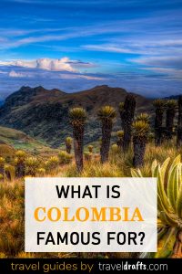 What is Colombia famous for? - travel drafts